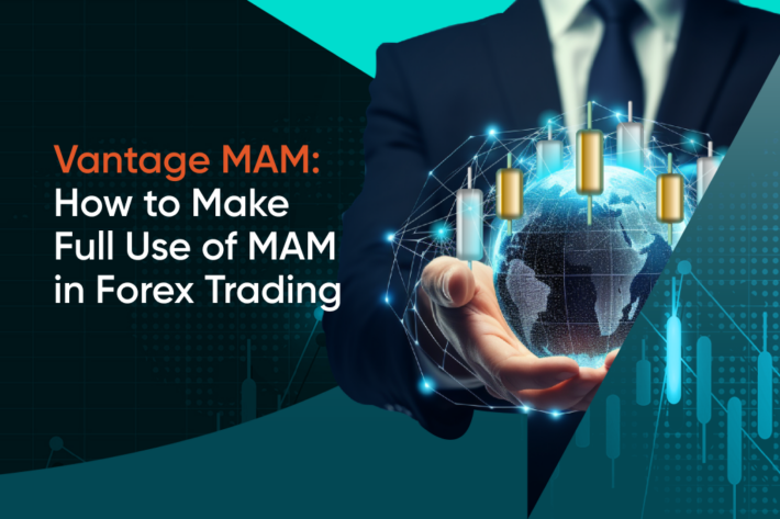 Vantage MAM: How to Make Full Use of MAM in Forex Trading - Vantage ...
